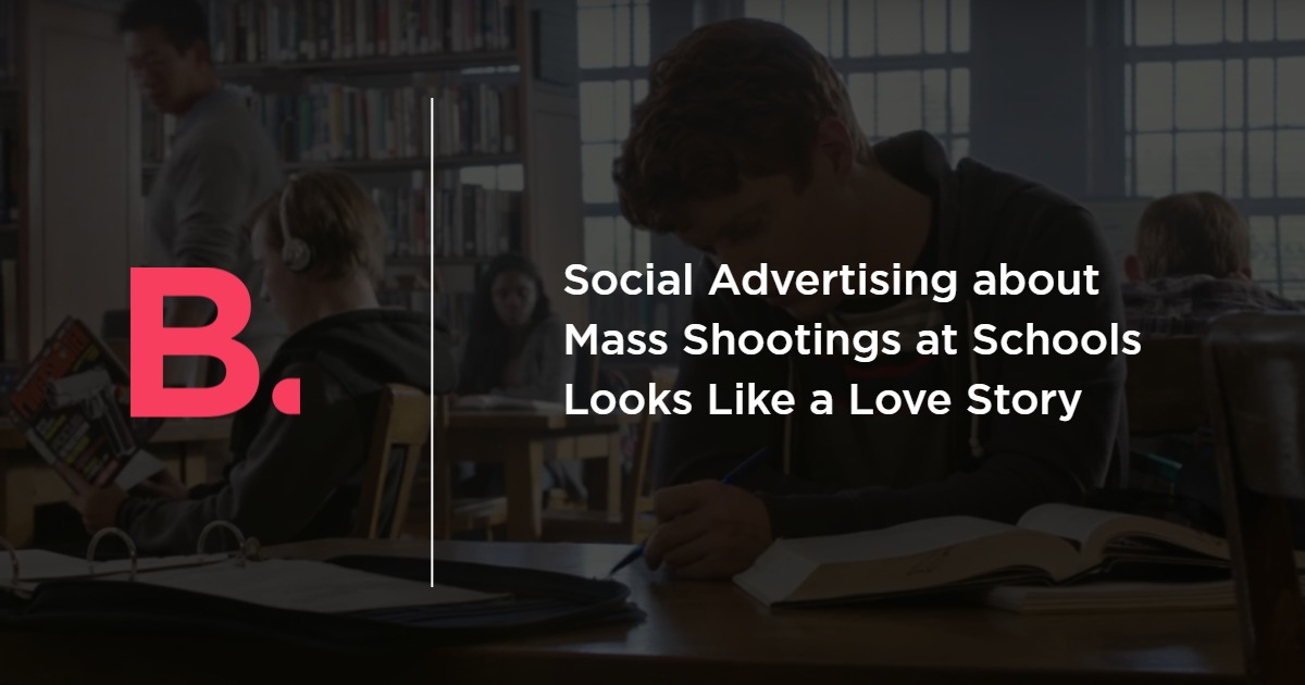 Social Advertising about Mass Shootings at Schools Looks Like a Love ...