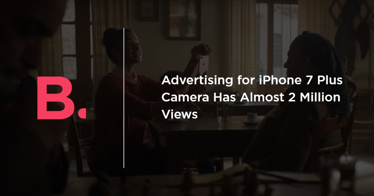 Advertising for iPhone 7 Plus Camera Has Almost 2 Million Views — Bird ...