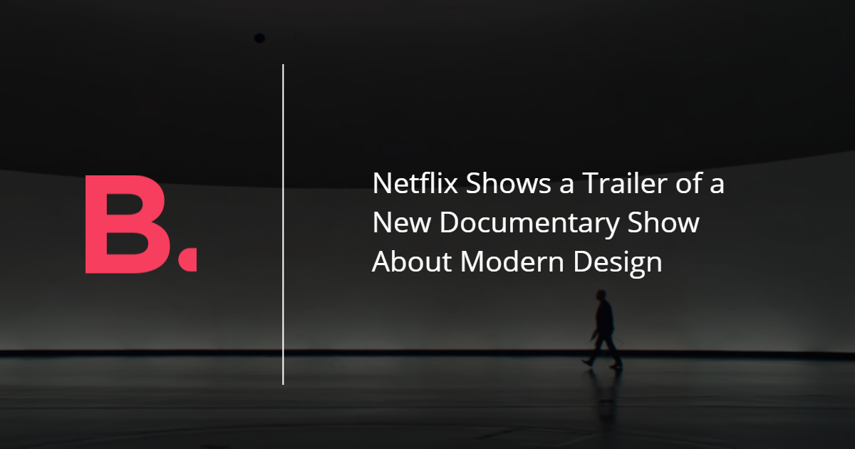 Netflix Shows a Trailer of a New Documentary Show About Modern Design ...