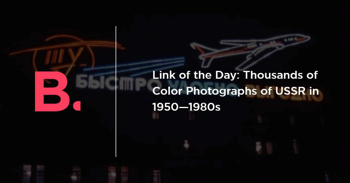Link of the Day: Thousands of Color Photographs of USSR in 1950—1980s ...